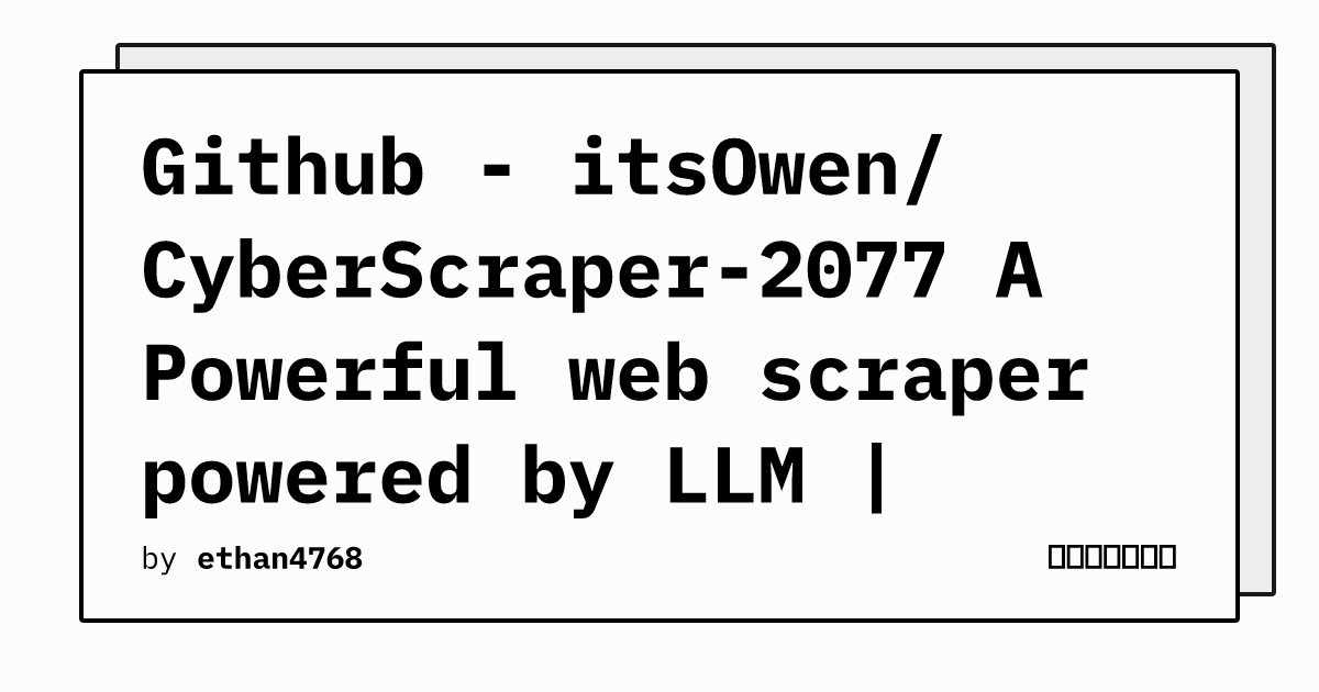 Github - itsOwen/CyberScraper-2077 A Powerful web scraper powered by LLM | OpenAI, Gemini ...