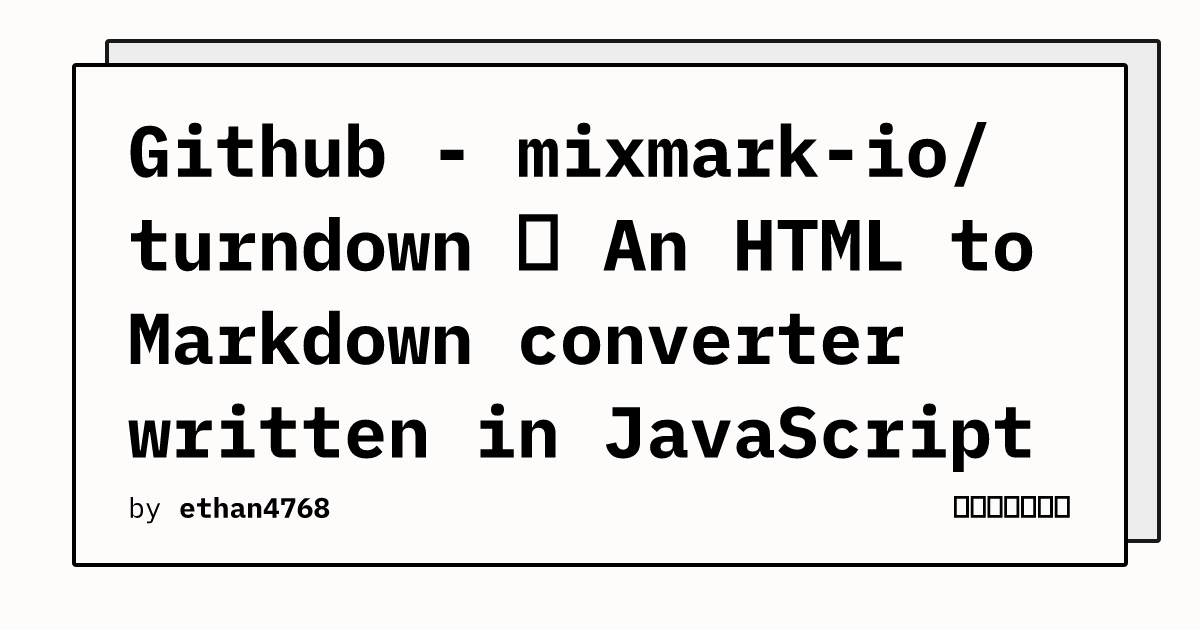 Github - mixmark-io/turndown 🛏 An HTML to Markdown converter written in ...