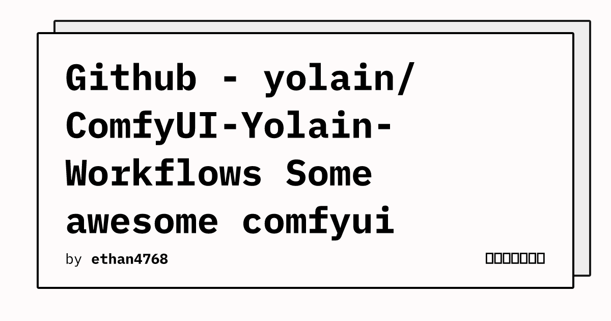 Github - yolain/ComfyUI-Yolain-Workflows Some awesome comfyui workflows in here, and they are ...